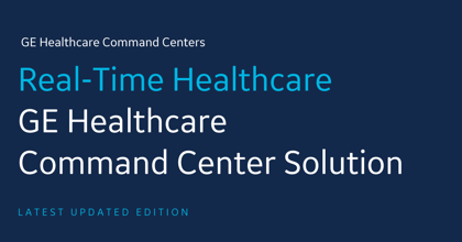 Command Center - Patient Care in Real Time - GE Healthcare Command Centers